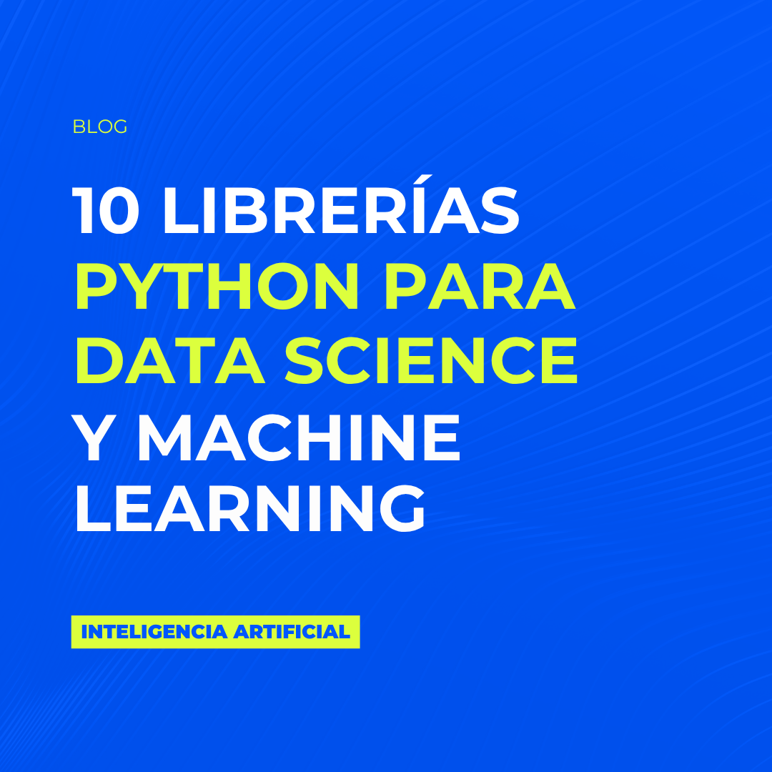 10 Librerías Python para Data Science y Machine Learning